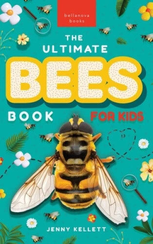 BEES THE ULTIMATE Book: Discover the Amazing World of Bees: Facts ...