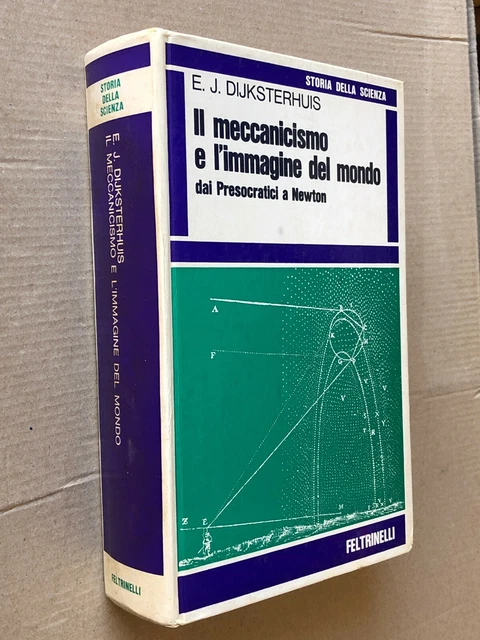 DIJKSTERHUIS - IL meccanicismo e l'immagine del mondo. Dai Presocratici ...