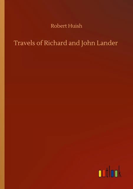 TRAVELS OF RICHARD and John Lander - Robert Huish - 9783752306576 EUR ...