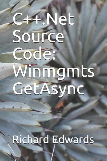 C++.NET SOURCE CODE: Winmgmts GetAsync by Richard Edwards (English) Paperback Bo $30.16 ...