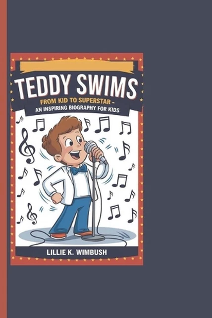 TEDDY SWIMS: FROM Kid To Superstar - An Inspiring Biography For Kids by ...