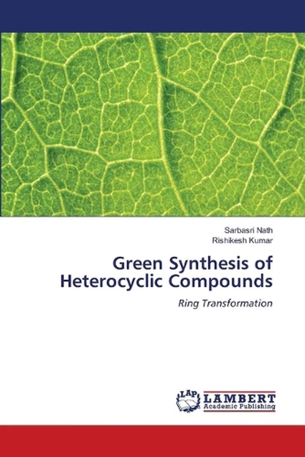 GREEN SYNTHESIS OF Heterocyclic Compounds by Sarbasri Nath Paperback ...