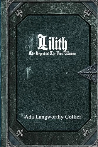 COLLIER ADA LANGWORTHY Lilith: the Legend of the First Woman (Poche ...