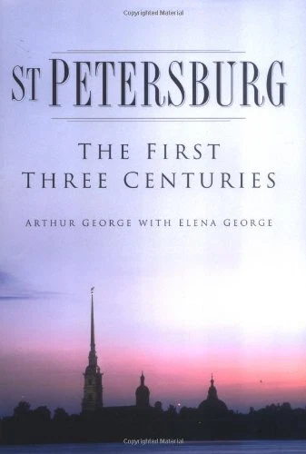 ST. PETERSBURG: THE First Three Centuries,Arthur George, Elena G £3.42 ...