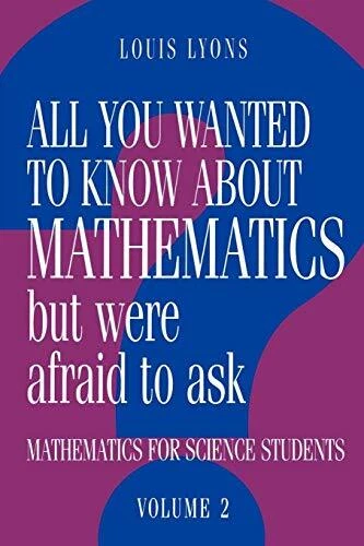 ALL YOU WANTED to Know about Mathematics but Were Afraid to Ask ...