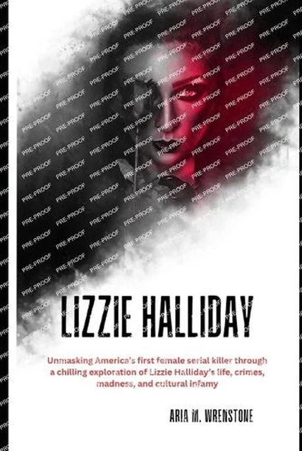 LIZZIE HALLIDAY: UNMASKING America's first female serial killer through ...