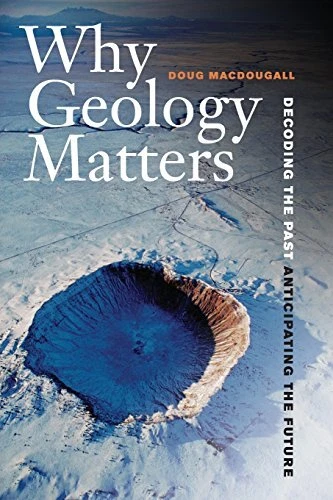WHY GEOLOGY MATTERS: Decoding the Past, Anticipating the Future. Macdoug PB