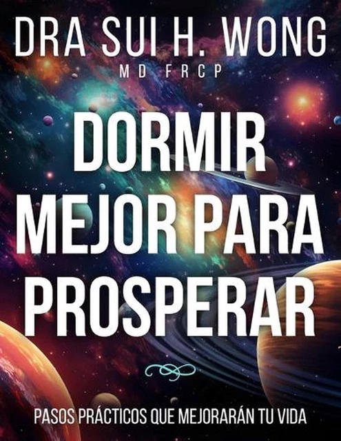 DORMIR MEJOR PARA Prosperar: Pasos pr?cticos que mejorar?n tu vida by Dra Sui H. £24.32 ...