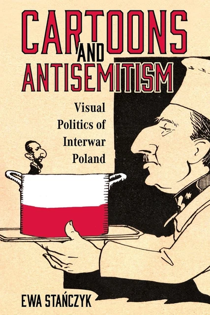 CARTOONS AND ANTISEMITISM: Visual Politics of Interwar Poland by Ewa ...