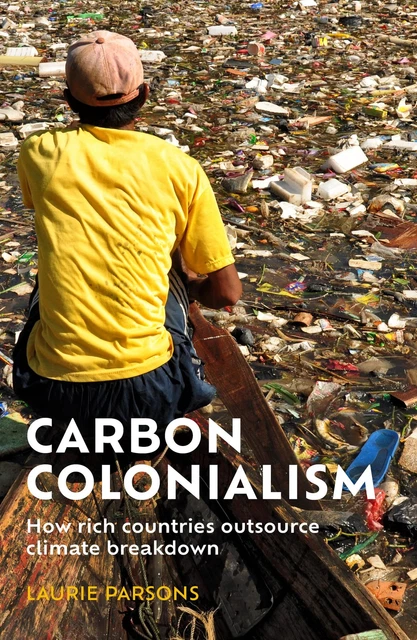 CARBON COLONIALISM: HOW Rich Countries Export Climate Breakdown ...