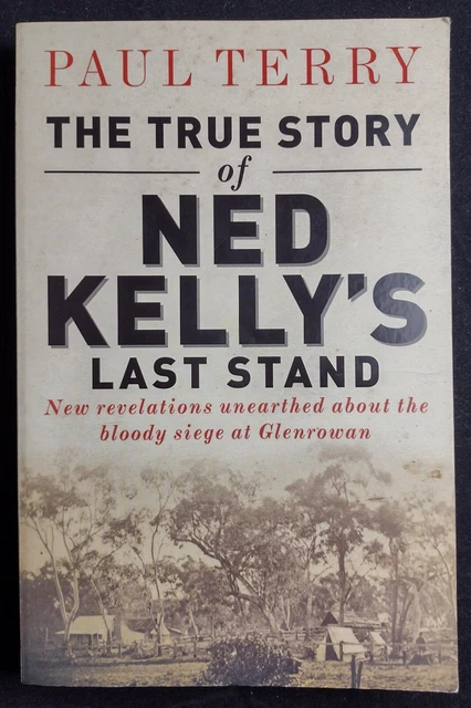 THE TRUE STORY of Ned Kelly's Last Stand by Paul Terry (Paperback, 2012 ...