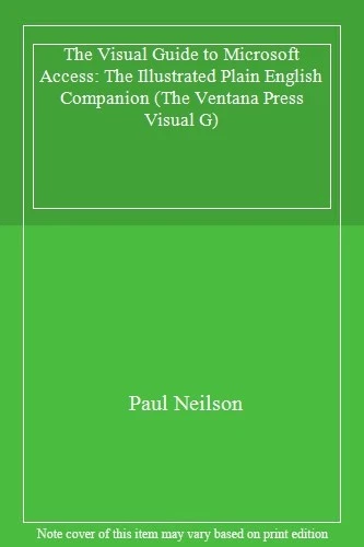 THE VISUAL GUIDE to Microsoft Access: The Illustrated Plain Engl £38.23 ...