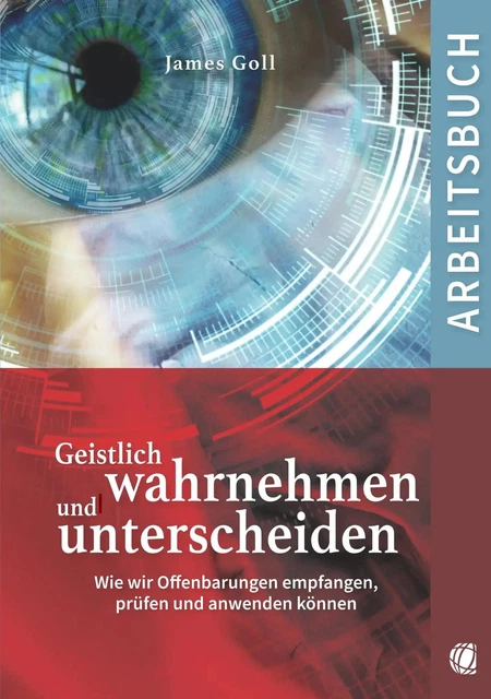 GEISTLICH WAHRNEHMEN UND unterscheiden (Arbeitsbuch) | James Goll ...
