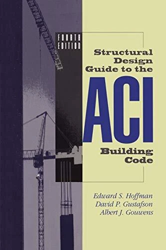 STRUCTURAL DESIGN GUIDE to the ACI Building Code by Edward S. Hoffman ...