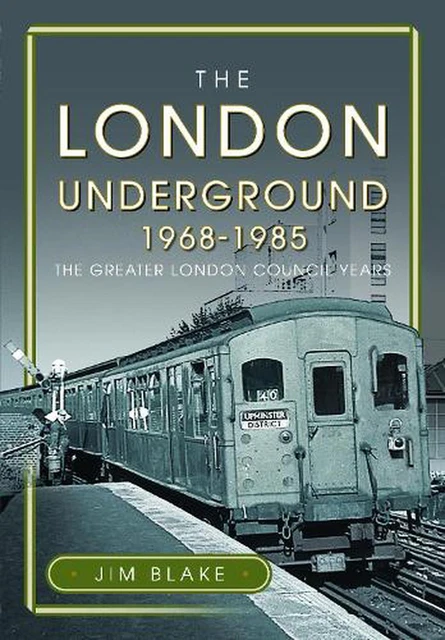 THE LONDON UNDERGROUND, 1968-1985: The Greater London Council Years by ...