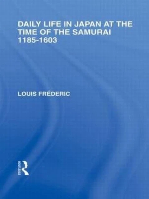 DAILY LIFE IN Japan : At the Time of the Samurai, 1185-1603, Hardcover ...