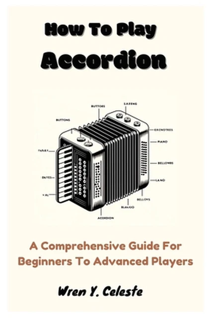 HOW TO PLAY Accordion: A Comprehensive Guide For Beginners To Advanced Players b £18.40 ...