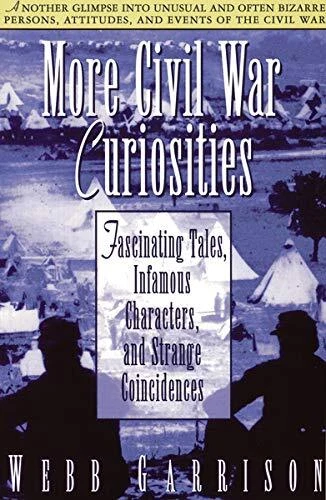 MORE CIVIL WAR Curiosities: Fascinating Tales, Infamous Characters, and ...