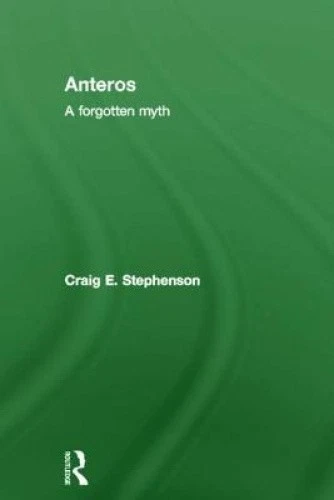 ANTEROS: A FORGOTTEN Myth by Stephenson, Craig E. [Hardback] NEUF EUR ...