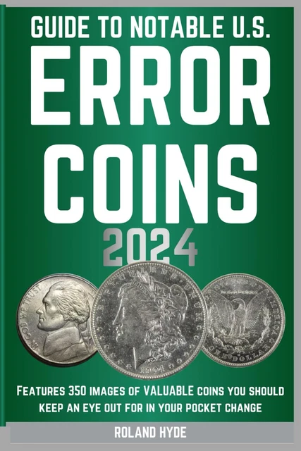 GUIDE TO NOTABLE U.S. ERROR COINS 2024: over 350 Images of VALUABLE ...