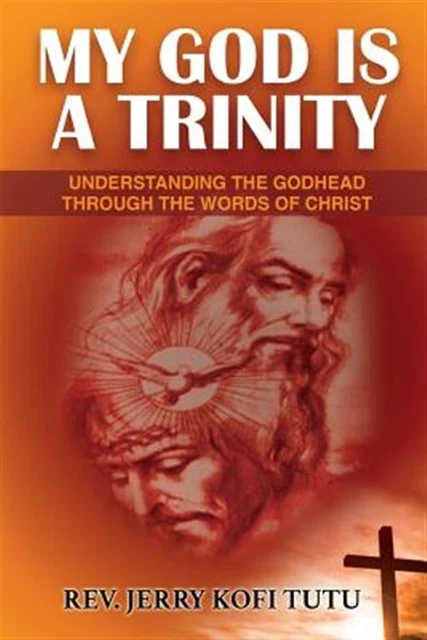 MY GOD IS a Trinity : Understanding the Godhead Through the Words of ...
