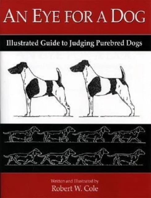 ROBERT W. COLE | An Eye for a Dog: Illustrated Guide to Judging ...