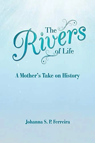 THE RIVERS OF Life: A Mother'S Take on History by Ferreira, Johanna New