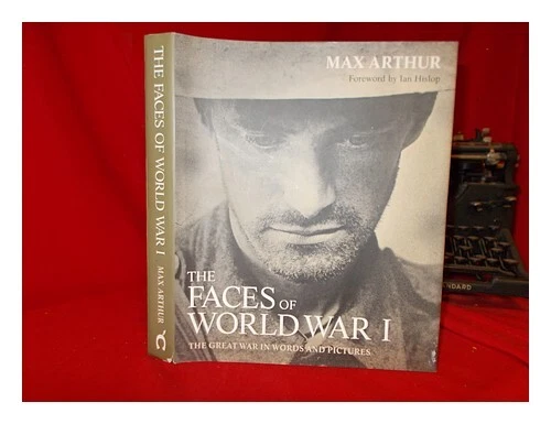 ARTHUR, MAX (MILITARY HISTORIAN) The faces of World War I / Max Arthur ...