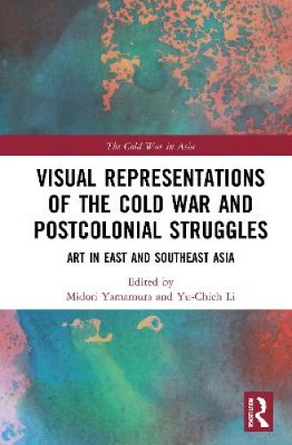 VISUAL REPRESENTATIONS OF the Cold War and Postcolonial Struggles: Art ...