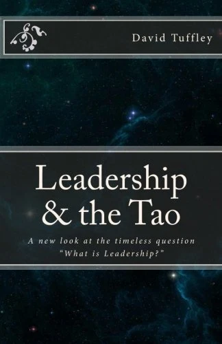 DR DAVID TUFFLE Leadership & the Tao: A new look at the timeless que ...