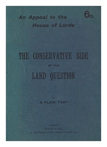 PLAIN TORY THE Conservative side of the land question : An appeal to ...