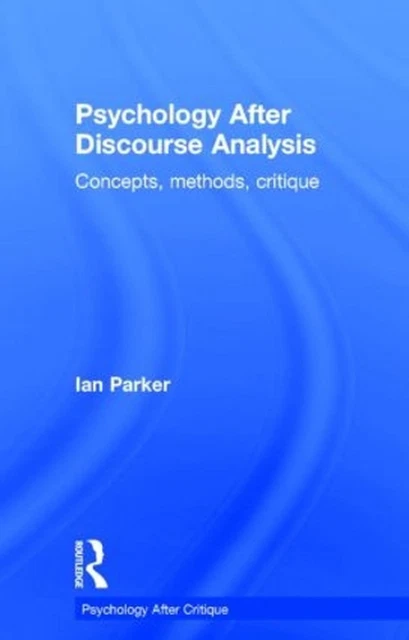 PSYCHOLOGY AFTER DISCOURSE Analysis: Concepts, methods, critique by Ian Parker ( EUR 216,50 ...