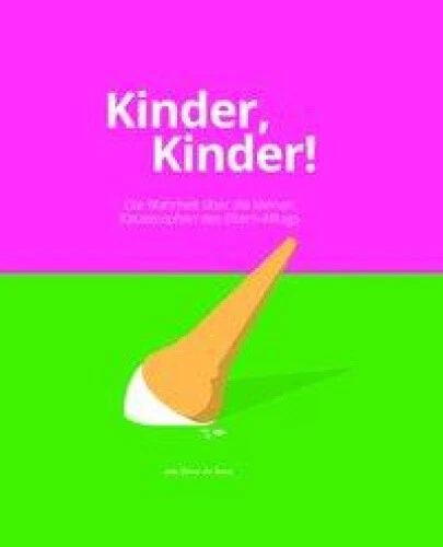 KINDER, KINDER!: DIE Wahrheit uber die kleinen Katastrophen des Eltern ... KINDER, KINDER!: DIE Wahrheit uber die kleinen Katastrophen des Eltern ...