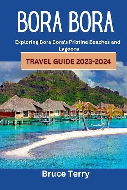 BORA BORA TRAVEL Guide 2023-2024: Exploring Bora Bora's Pristine ...