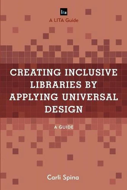 CREATING INCLUSIVE LIBRARIES by Applying Universal Design: A Guide by Carli Spin $123.65 ...