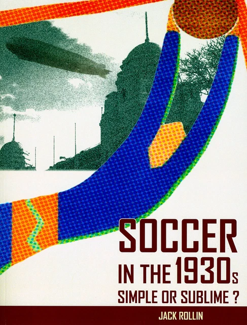 SOCCER IN THE 1930s - Simple or Sublime? Jack Rollin - football history ...