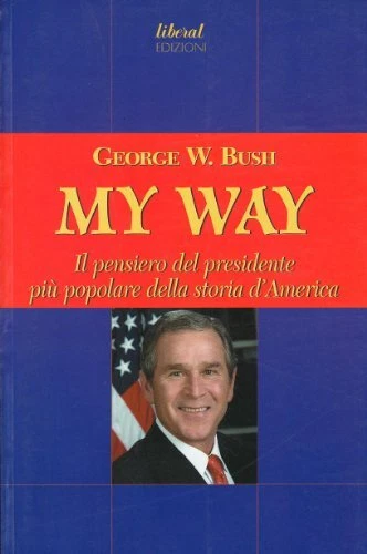 BUSH GEORGE W MY WAY THE MOST POPULAR PRESIDENT'S THOUGHT IN AMER ...