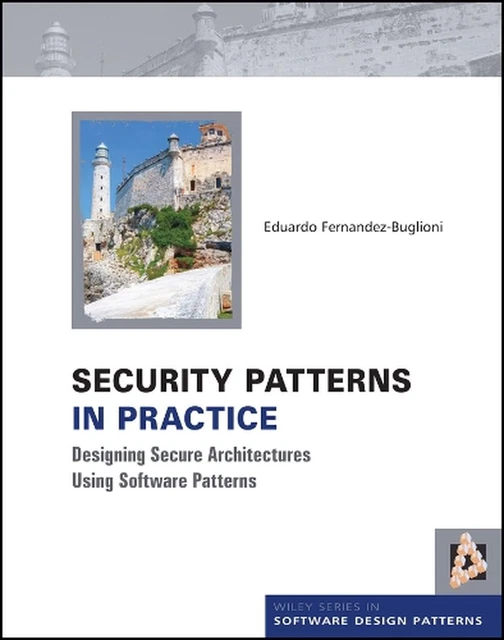 SECURITY PATTERNS IN Practice: Designing Secure Architectures Using Software Pat £45.88 ...