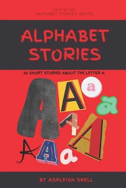 ALPHABET STORIES: 50 Short Stories Beginning With A by Ashleigh Snell ...