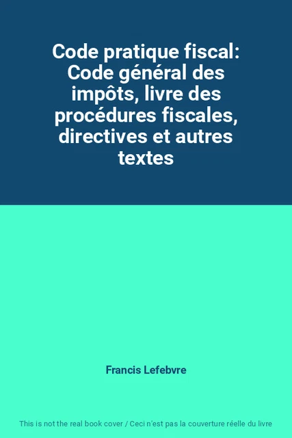 CODE PRATIQUE FISCAL: Code général des impôts, livre des procédures ...