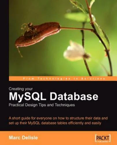CREATING YOUR MYSQL Database: Practical Design Tips and Techniques: A ...