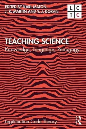 TEACHING SCIENCE: KNOWLEDGE, Language, Pedagogy (Legitimation Code ...