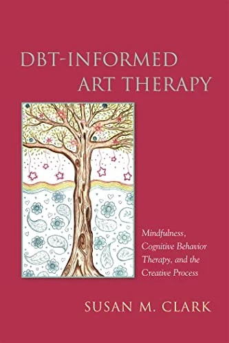 SUSAN M. CLARK - DBT-Informed Art Therapy Mindfulness Cognitive Beh ...