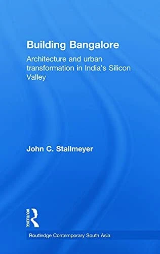 BUILDING BANGALORE: ARCHITECTURE and urban transformation in Indias ...
