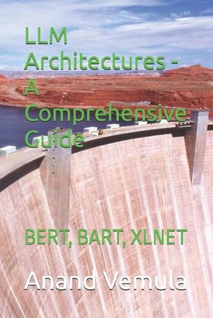 LLM ARCHITECTURES - A Comprehensive Guide: Bert, Bart, Xlnet by Anand ...