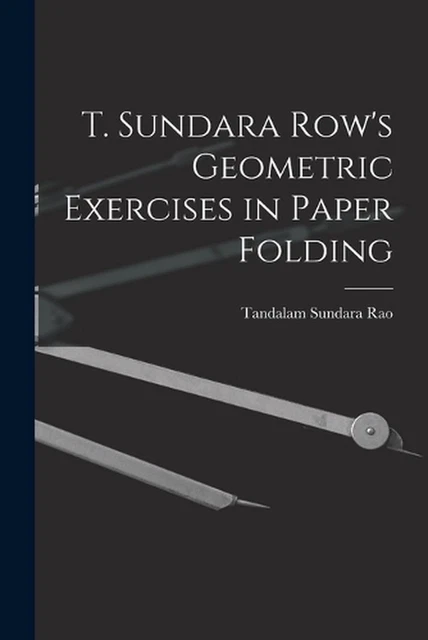 T. SUNDARA ROW'S Geometric Exercises in Paper Folding by Tandalam ...