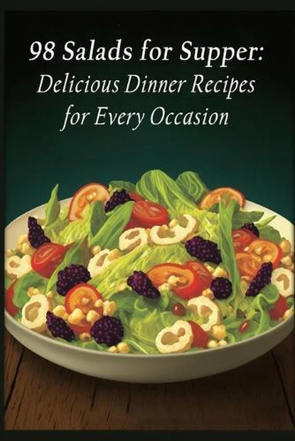 98 SALADS FOR Supper: Delicious Dinner Recipes for Every Occasion by ...