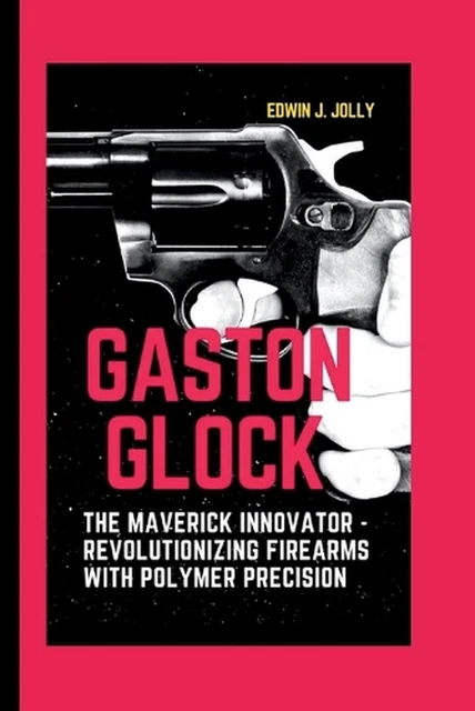 GASTON GLOCK: THE Maverick Innovator - Revolutionizing Firearms with ...