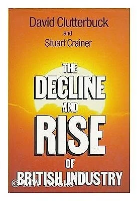 THE DECLINE AND Rise of British Industry, Clutterbuck, David & Crainer ...