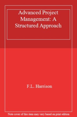 ADVANCED PROJECT MANAGEMENT: A Structured Approach By F.L. Harrison £4. ...